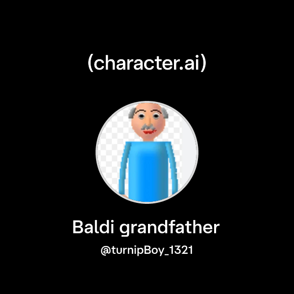 Chat with Baldi grandfather | character.ai | Personalized AI for every ...