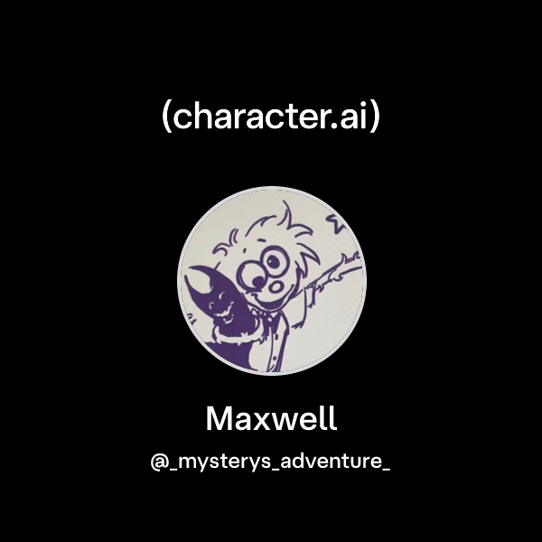Chat with Maxwell | character.ai | AI Chat, Reimagined–Your Words. Your ...