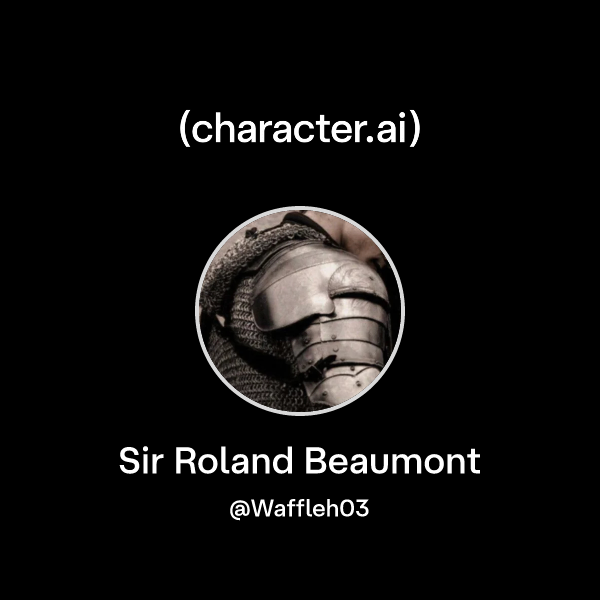 Chat with Sir Roland Beaumont | character.ai | AI Chat, Reimagined–Your ...