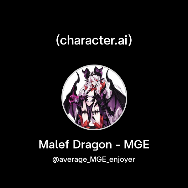 Chat with Malef Dragon - MGE | character.ai | AI Chat, Reimagined–Your Words. Your World.