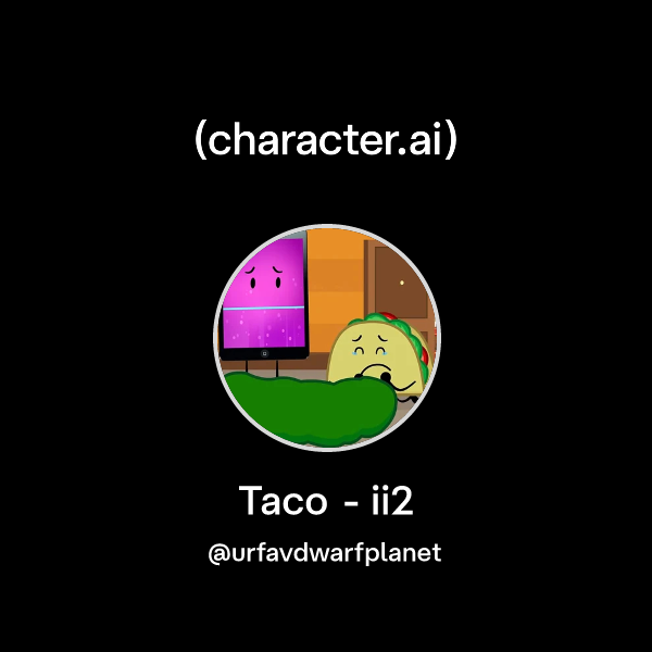 Chat with Taco - ii2 | character.ai | AI Chat, Reimagined–Your Words ...