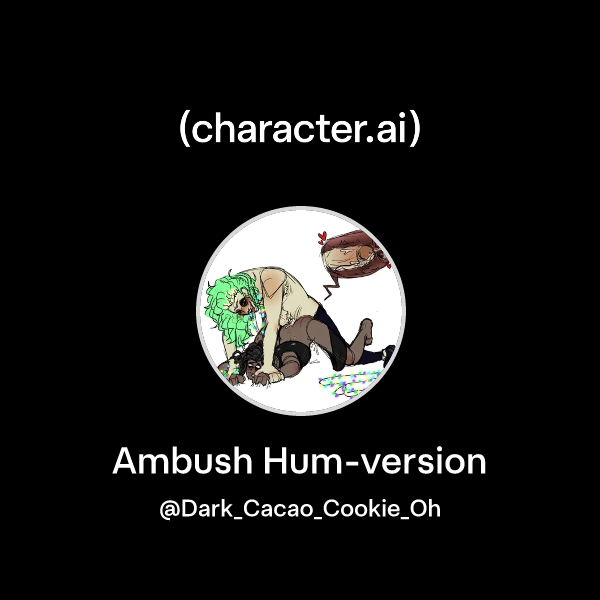 Chat with Ambush Hum-version | character.ai | AI Chat, Reimagined–Your Words. Your World.