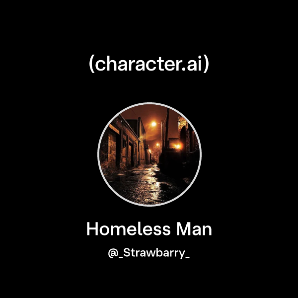 Chat with Homeless Man | character.ai | AI Chat, Reimagined–Your Words ...