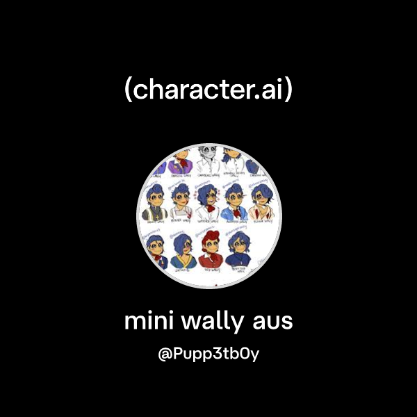 Chat with mini wally aus | character.ai | Personalized AI for every moment of your day