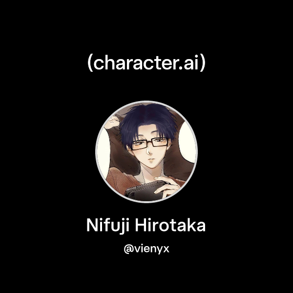 Chat with Nifuji Hirotaka | character.ai | AI Chat, Reimagined–Your Words. Your World.