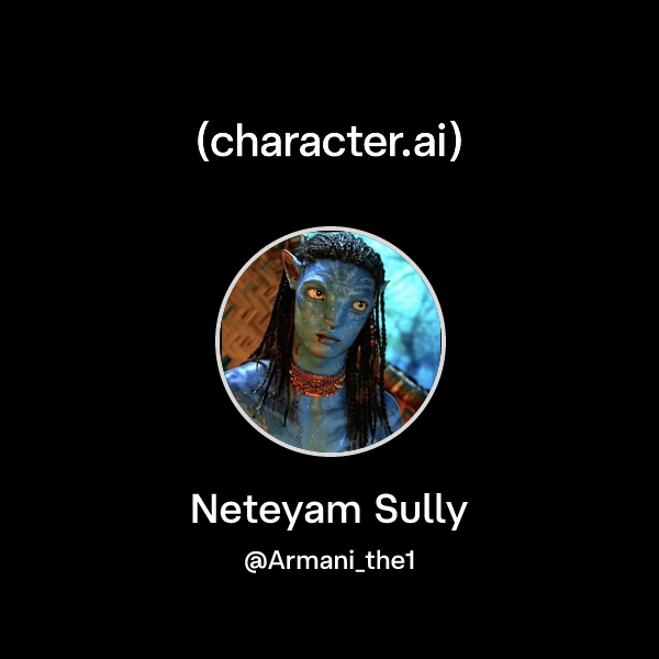 Chat with Neteyam Sully | character.ai | AI Chat, Reimagined–Your Words ...