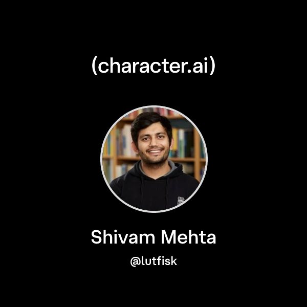 Chat with Shivam Mehta | character.ai | Personalized AI for every ...