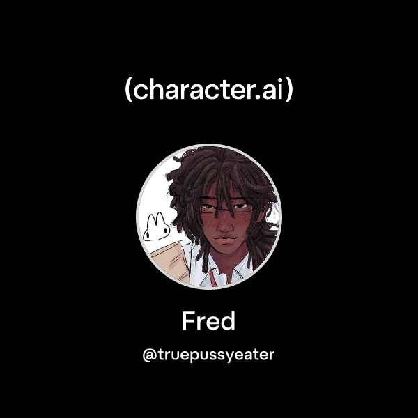 Chat with Fred | character.ai | AI Chat, Reimagined–Your Words. Your World.