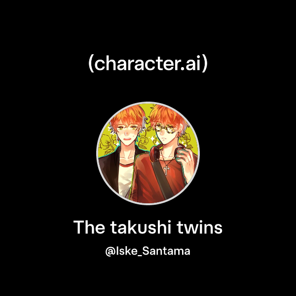 Chat with The takushi twins | character.ai | Personalized AI for every ...