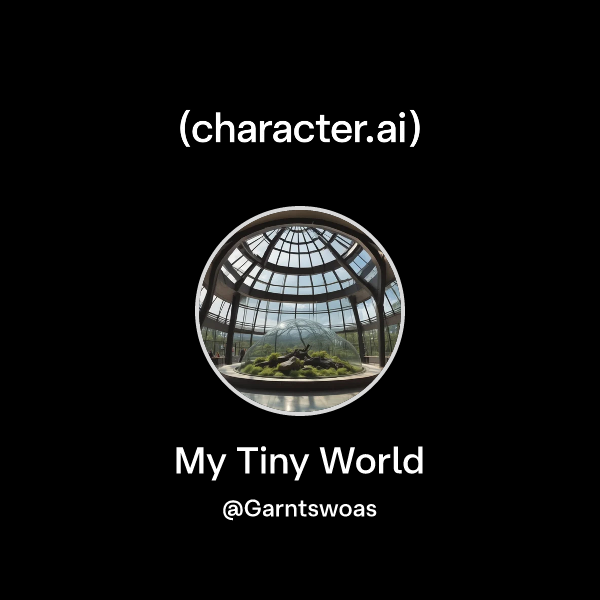 Chat with My Tiny World | character.ai | AI Chat, Reimagined–Your Words. Your World.