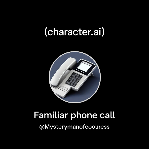 Chat with Familiar phone call | character.ai | Personalized AI for ...