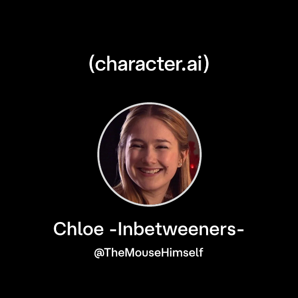 Chat with Chloe -Inbetweeners- | character.ai | Personalized AI for ...