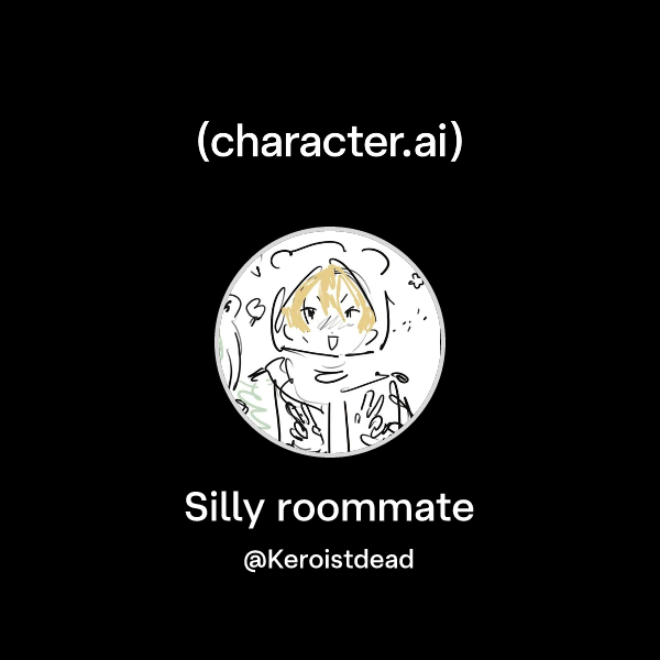 Chat with Silly roommate | character.ai | Personalized AI for every ...