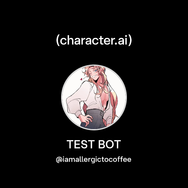 Chat with TEST BOT | character.ai | Personalized AI for every moment of ...
