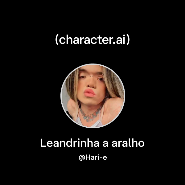 Chat with Leandrinha a aralho | character.ai | AI Chat, Reimagined–Your ...