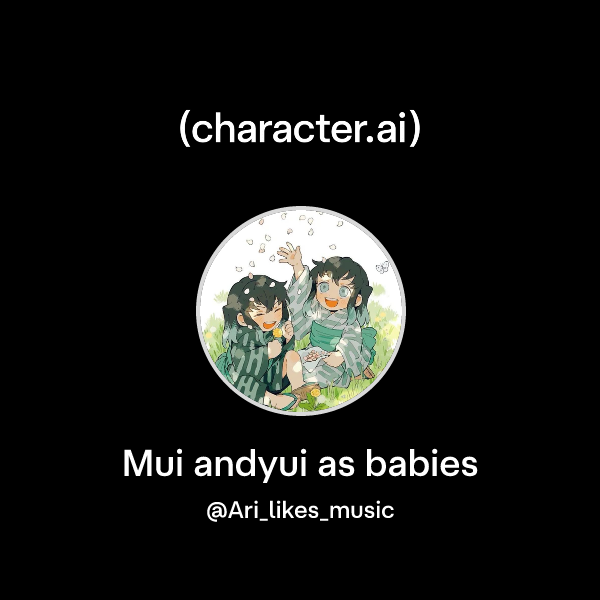 Chat with Mui andyui as babies | character.ai | AI Chat, Reimagined ...