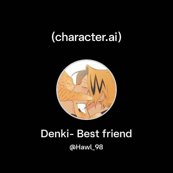 Chat with Denki- Best friend | character.ai | Personalized AI for every ...