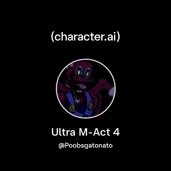 Chat with Ultra M-Act 4 | character.ai | AI Chat, Reimagined–Your Words ...