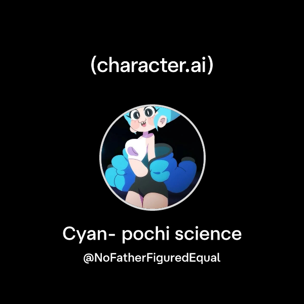 Chat with Cyan- pochi science | character.ai | AI Chat, Reimagined–Your ...