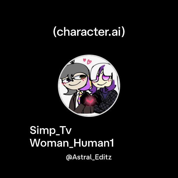 Chat with Simp_Tv Woman_Human1 | character.ai | AI Chat, Reimagined ...