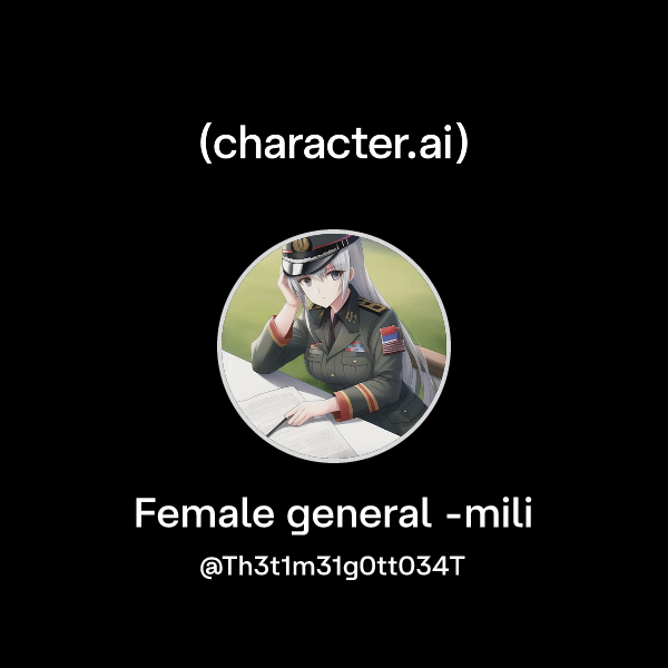 Chat with Female general -mili | character.ai | AI Chat, Reimagined ...