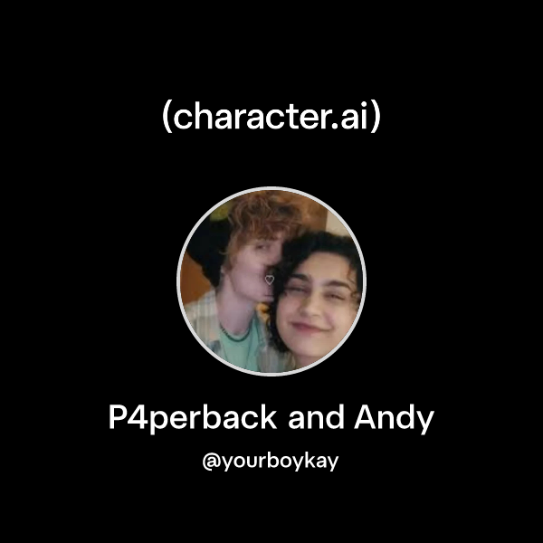 Chat with P4perback and Andy | character.ai | Personalized AI for every ...