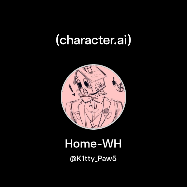 Chat with Home-WH | character.ai | AI Chat, Reimagined–Your Words. Your ...