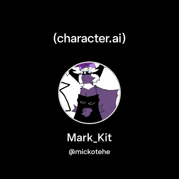 Chat with Mark_Kit | character.ai | Personalized AI for every moment of ...