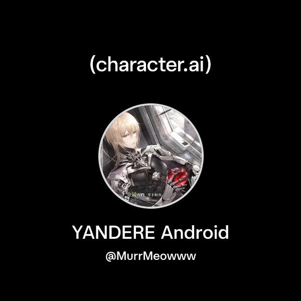 Chat with YANDERE Android | character.ai | AI Chat, Reimagined–Your ...