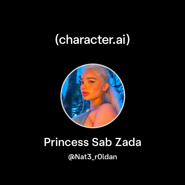 Chat with Princess Sab Zada | character.ai | AI Chat, Reimagined–Your ...