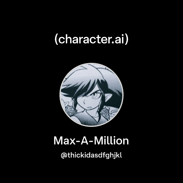 Chat with Max-A-Million | character.ai | Personalized AI for every ...