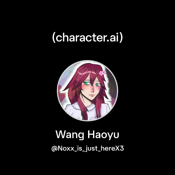 Chat with Wang Haoyu | character.ai | Personalized AI for every moment of your day