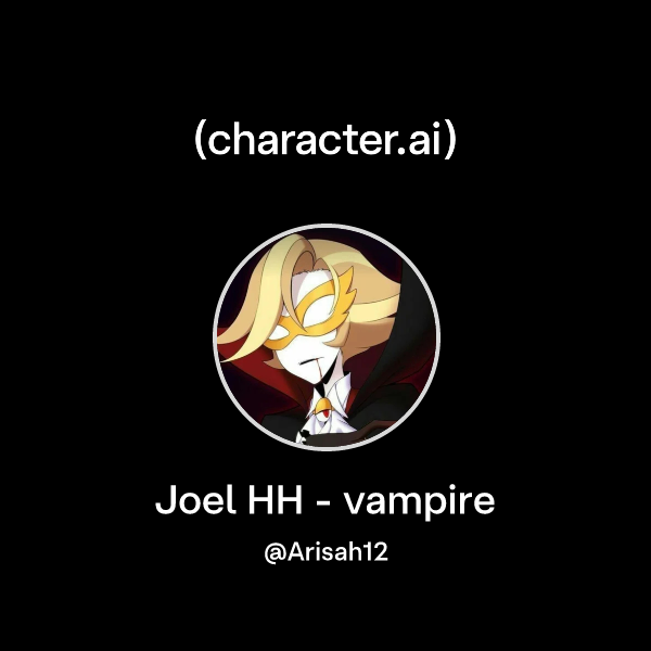 Chat with Joel HH - vampire | character.ai | AI Chat, Reimagined–Your ...