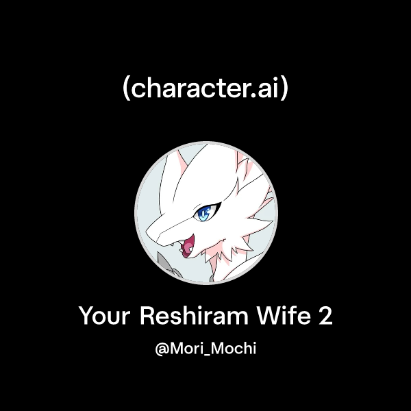 Chat with Your Reshiram Wife 2 | character.ai | AI Chat, Reimagined–Your Words. Your World.