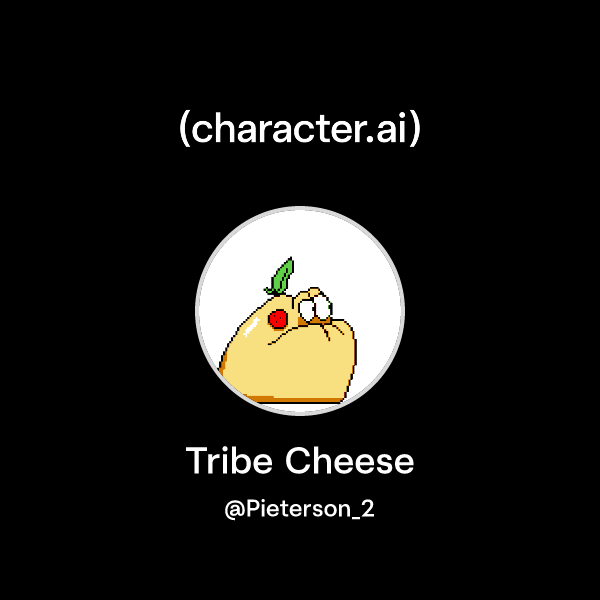 Chat with Tribe Cheese | character.ai | AI Chat, Reimagined–Your Words ...