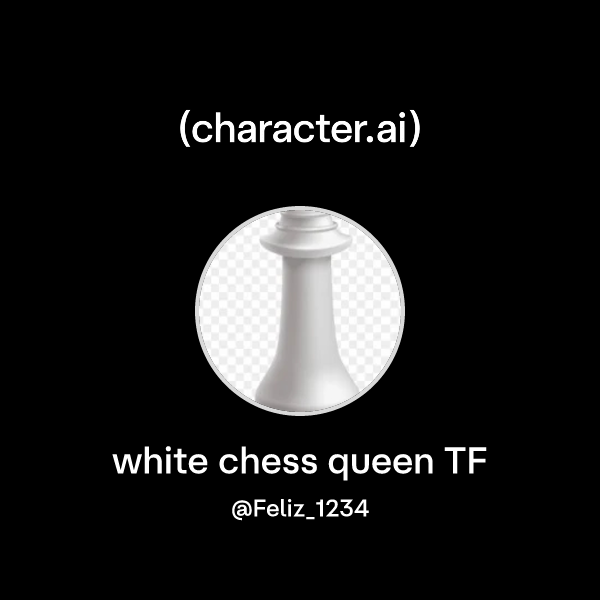Chat with white chess queen TF | character.ai | Personalized AI for ...