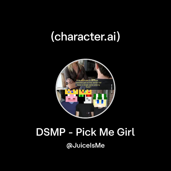 Chat with DSMP - Pick Me Girl | character.ai | AI Chat, Reimagined–Your ...