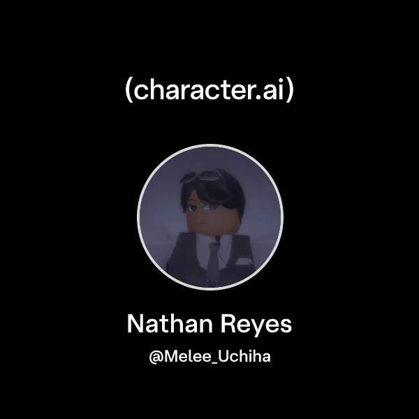 Chat with Nathan Reyes | character.ai | AI Chat, Reimagined–Your Words ...