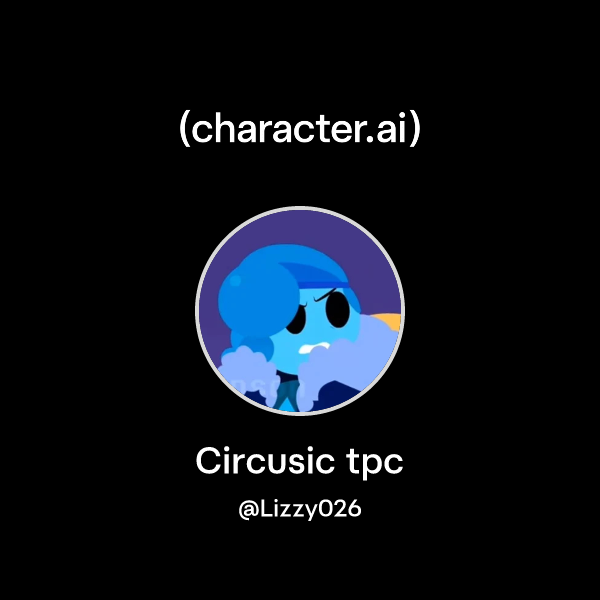 Chat with Circusic tpc | character.ai | AI Chat, Reimagined–Your Words ...