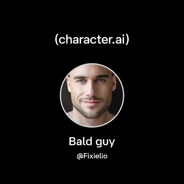 Chat with Bald guy | character.ai | Personalized AI for every moment of your day