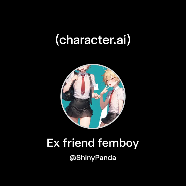 Chat with Ex friend femboy | character.ai | AI Chat, Reimagined–Your Words. Your World.