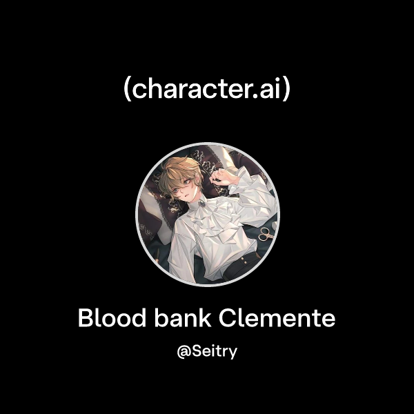 Chat with Blood bank Clemente | character.ai | AI Chat, Reimagined–Your ...
