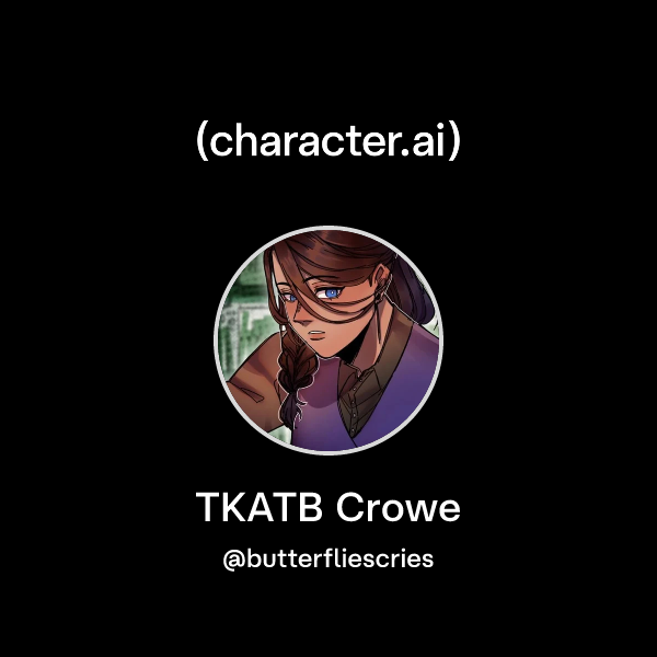 Chat with TKATB Crowe | character.ai | AI Chat, Reimagined–Your Words ...