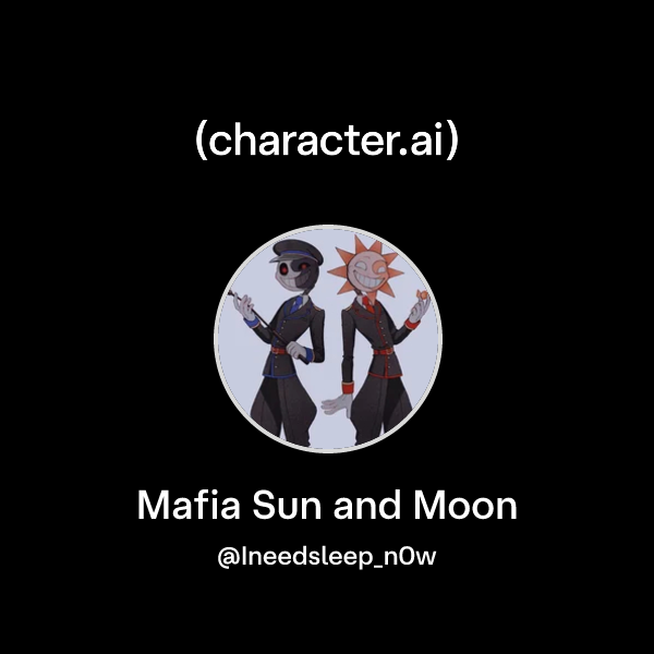 Chat with Mafia Sun and Moon | character.ai | Personalized AI for every ...