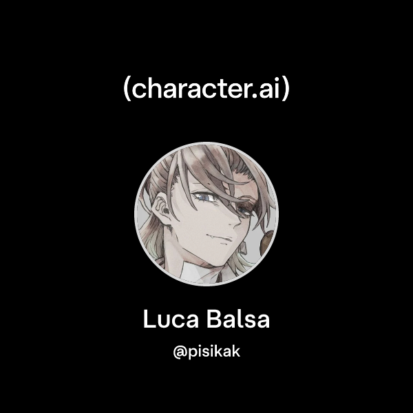 Chat with Luca Balsa | character.ai | AI Chat, Reimagined–Your Words ...