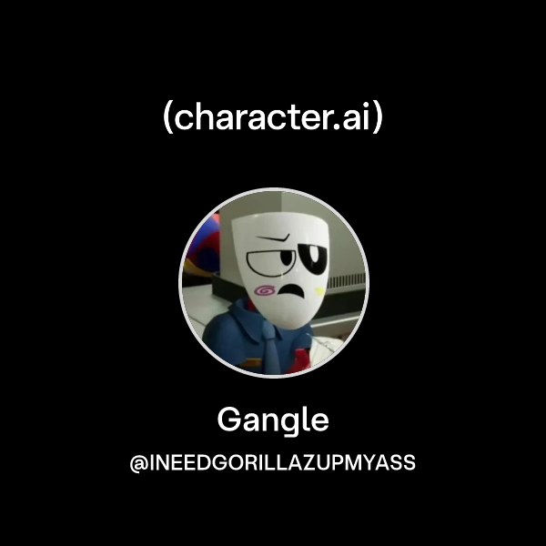 Chat with Gangle | character.ai | Personalized AI for every moment of ...