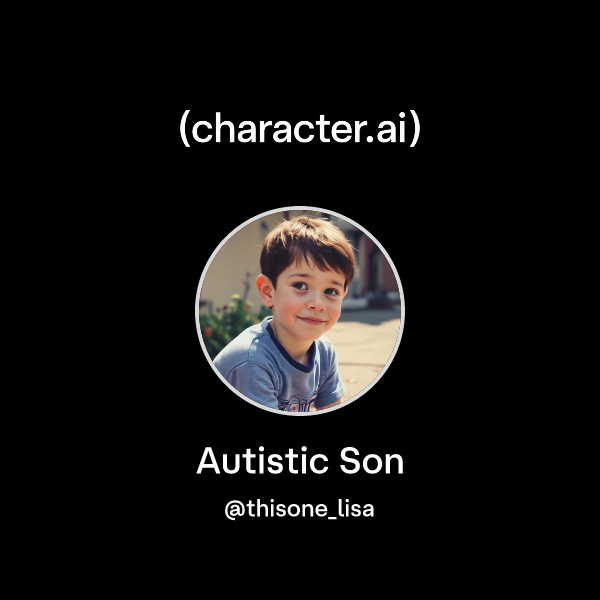 Chat with Autistic Son | character.ai | Personalized AI for every ...