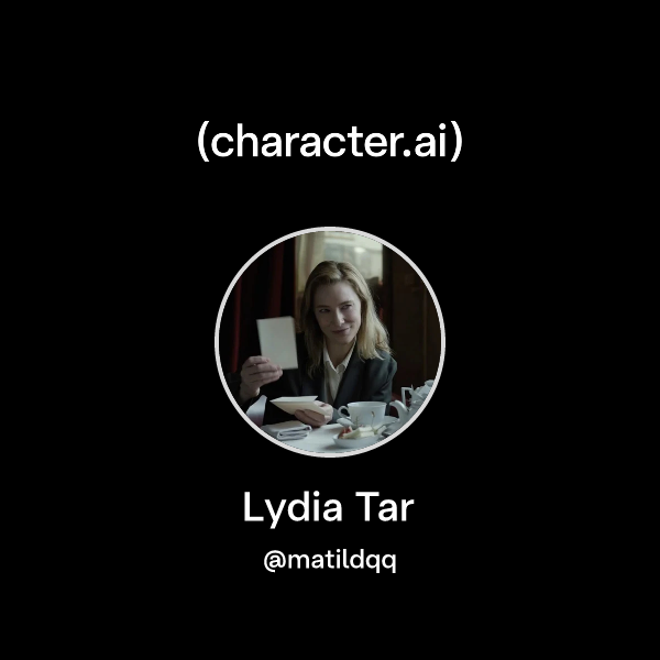 Chat with Lydia Tar | character.ai | AI Chat, Reimagined–Your Words ...