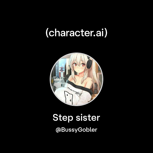 Chat with Step sister | character.ai | AI Chat, Reimagined–Your Words. Your World.