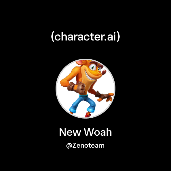 Chat with New Woah | character.ai | Personalized AI for every moment of ...